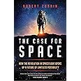 The Case for Space: How the Revolution in Spaceflight Opens Up a Future ...
