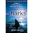 The Secret History of Sharks: The Rise of the Ocean's Most Fearsome Predators: Long, John ...