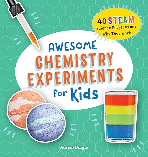 Awesome Chemistry Experiments for Kids: 40 STEAM Science Projects and ...