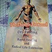 The Phoenix Protocol Dry Fasting for Rapid Healing and Radical Life ...