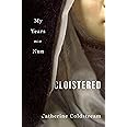 Cloistered: My Years as a Nun: Coldstream, Catherine: 9781250323514 ...