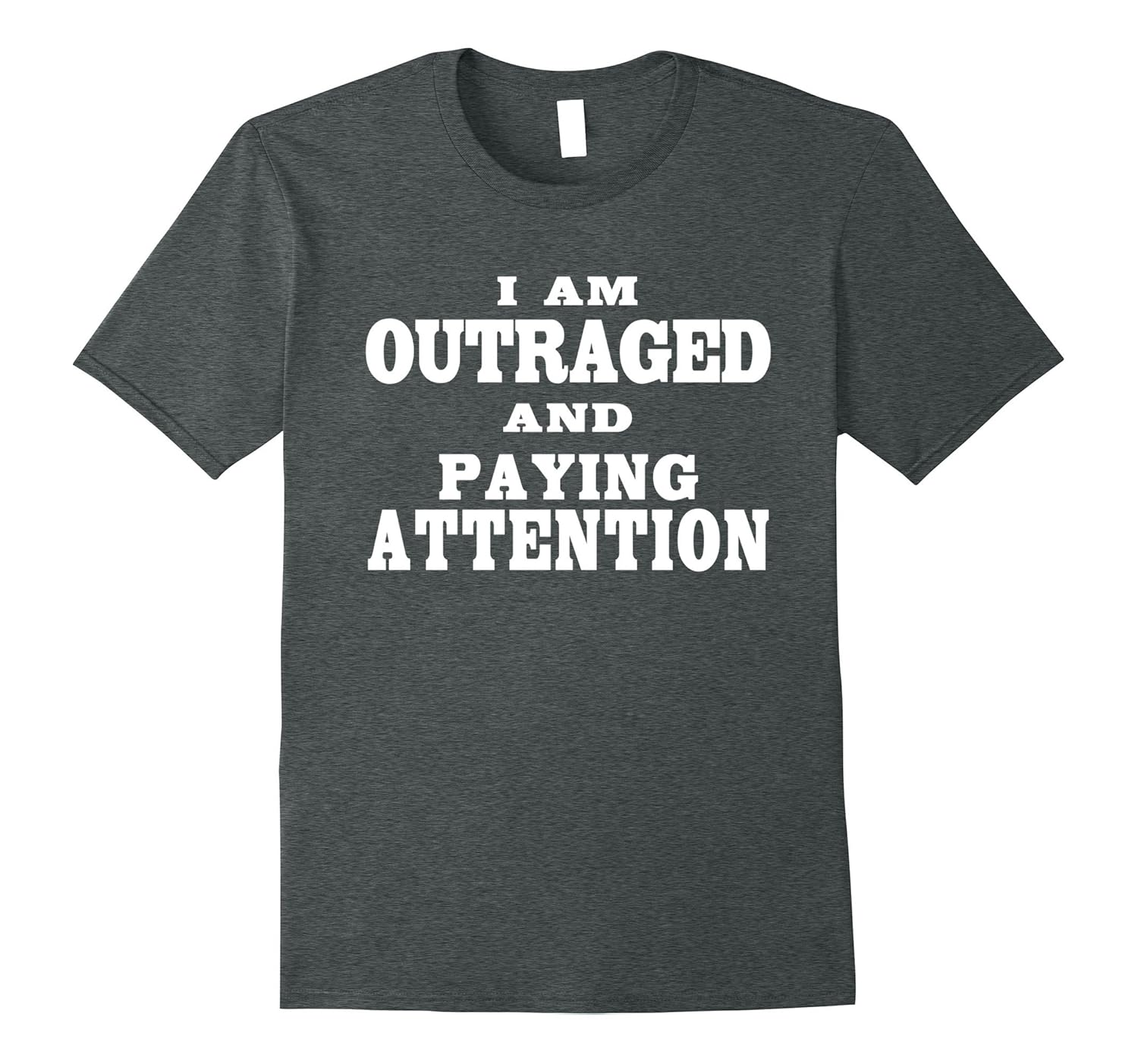 I am OUTRAGED and PAYING ATTENTION T Shirt-Art – Artvinatee