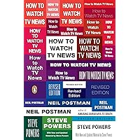 How to Watch TV News: Revised Edition: Postman, Neil, Powers, Steve ...