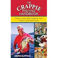 The Crappie Fishing Handbook: Tackles, Lures, Bait, Cooking, Tips ...