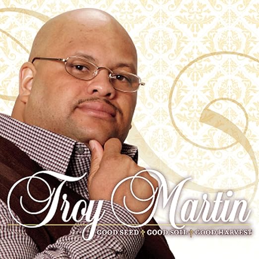 Troy Martin - Troy Martin. Good Seed. Good Soil. Good Harvest - Amazon ...