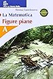 La matematica. Numeri-Figure piane. Modulo B. Per la Scuola media ...