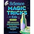 Science Magic Tricks for Kids: 50 Amazing Experiments That Explode ...