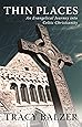 Thin Places: An Evangelical Journey into Celtic Christianity: Tracy ...