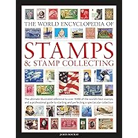 The World Encyclopedia of Stamps & Stamp Collecting: The Ultimate ...