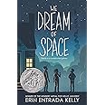 We Dream of Space: A Newbery Honor Award Winner: Kelly, Erin Entrada ...