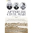 After the Civil War: The Heroes, Villains, Soldiers, and Civilians Who ...
