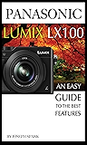 Photographer's Guide to the Panasonic Lumix LX100: Getting the Most from Panasonic's Advanced ...