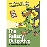 The Fallacy Detective: Thirty-Eight Lessons on How to Recognize Bad ...