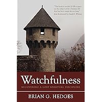 Watchfulness: Recovering a Lost Spiritual Discipline: Brian G. Hedges: 9781601785947: Amazon.com ...