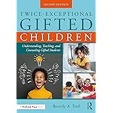 Twice-Exceptional Gifted Children: Understanding, Teaching, and ...