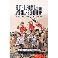 South Carolina and the American Revolution: A Battlefield History ...