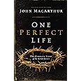 One Perfect Life: The Complete Story of the Lord Jesus: MacArthur, John ...