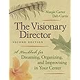The Visionary Director: A Handbook for Dreaming, Organizing, and ...