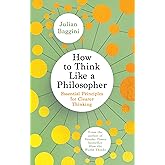 How to Think like a Philosopher: Twelve Key Principles for More Humane ...