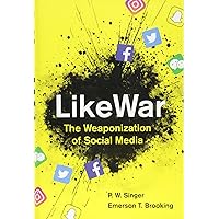 LikeWar: The Weaponization of Social Media: Singer, P. W., Brooking, Emerson T.: 9781328695741 ...