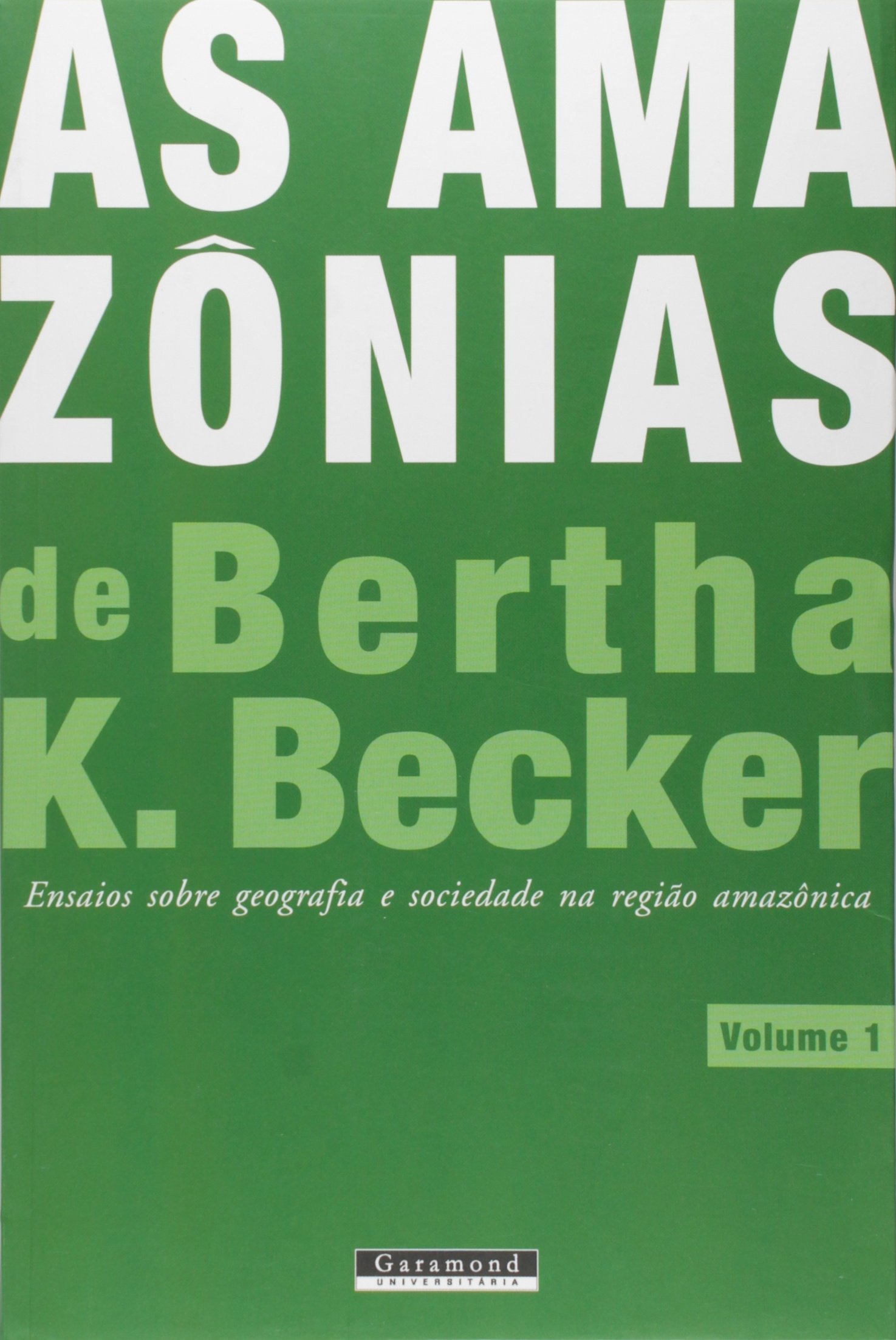 As Amazônias de Bertha K. Becker. Ensaios Sobre Geografia e Sociedade na Região Amazônica ...