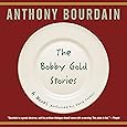 The Bobby Gold Stories: Anthony Bourdain: 9781504696357: Amazon.com: Books
