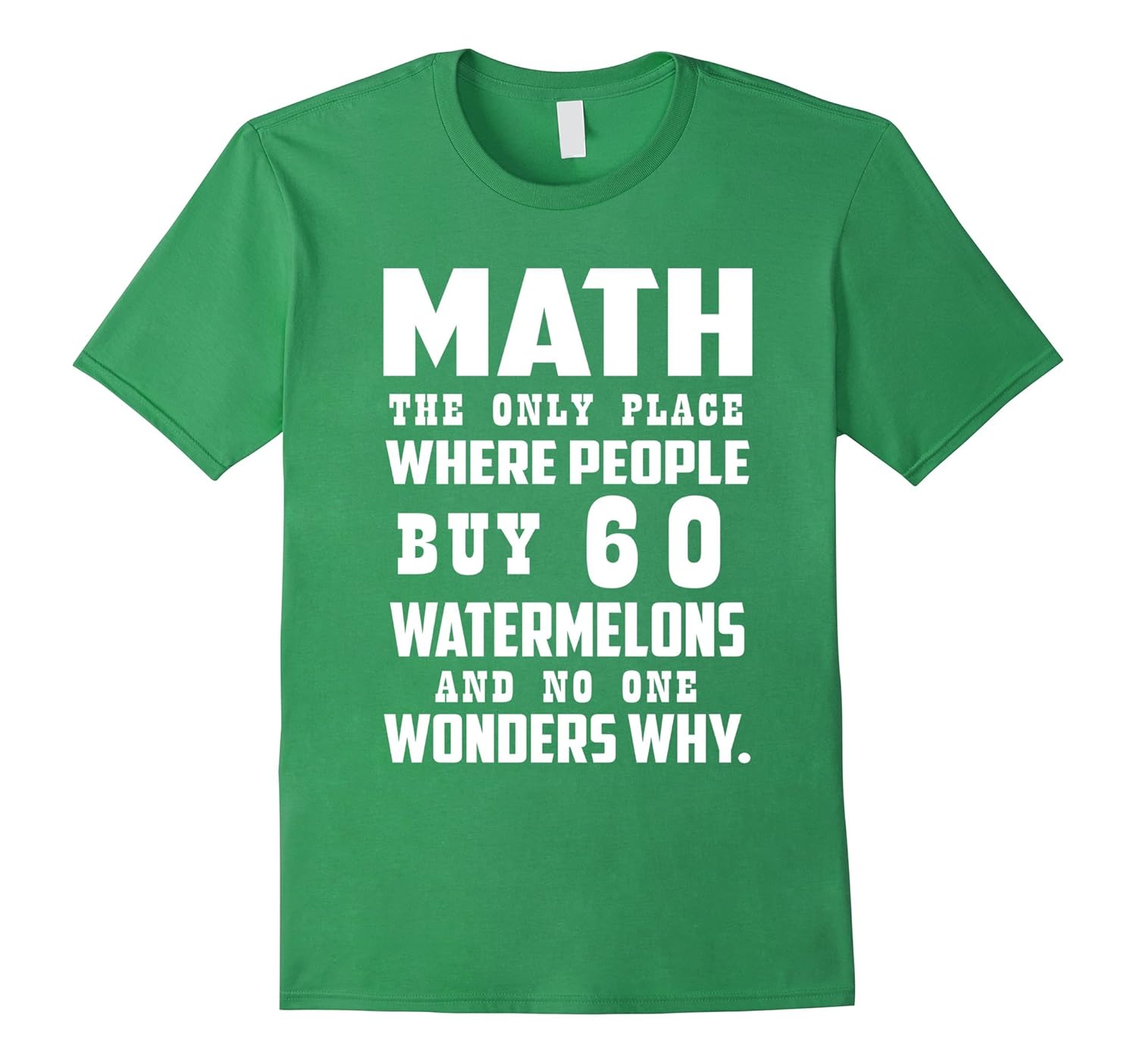 Math 60 Watermelons No One Wonders Why, Funny Math T-Shirt-CL – Colamaga