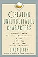 Creating Unforgettable Characters: A Practical Guide to Character ...