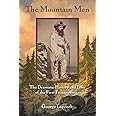 The Mountain Men: The Dramatic History And Lore Of The First Frontiersmen: Laycock, George ...