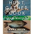 Hunt, Gather, Cook: Finding the Forgotten Feast: A Cookbook: Shaw, Hank ...