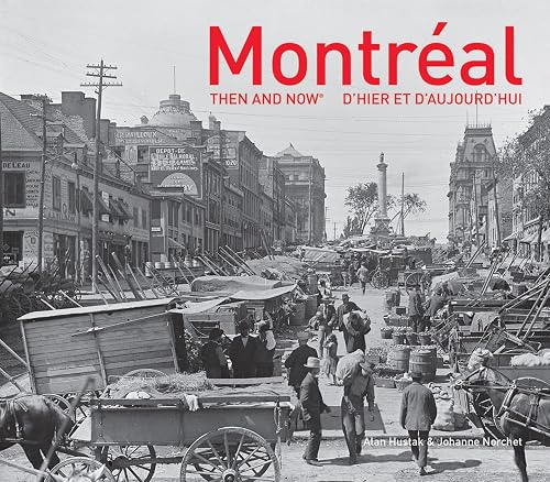 Montreal Then and Now®: A photographic guide to the history, culture ...