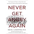 Never Get Angry Again: The Foolproof Way to Stay Calm and in Control in ...