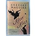 After Alice: A Novel: Maguire, Gregory: 9780060548957: Amazon.com: Books