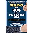 Selling the Hug Your Customers Way: The Proven Process for Becoming a ...