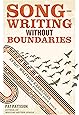 Songwriting Without Boundaries: Lyric Writing Exercises for Finding ...