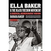 Ella Baker and the Black Freedom Movement: A Radical Democratic Vision ...