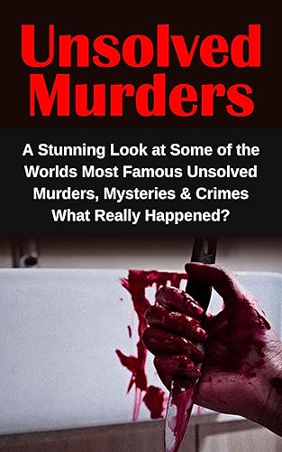 Unsolved Murders: A Stunning Look at Some of the Worlds Most Famous ...