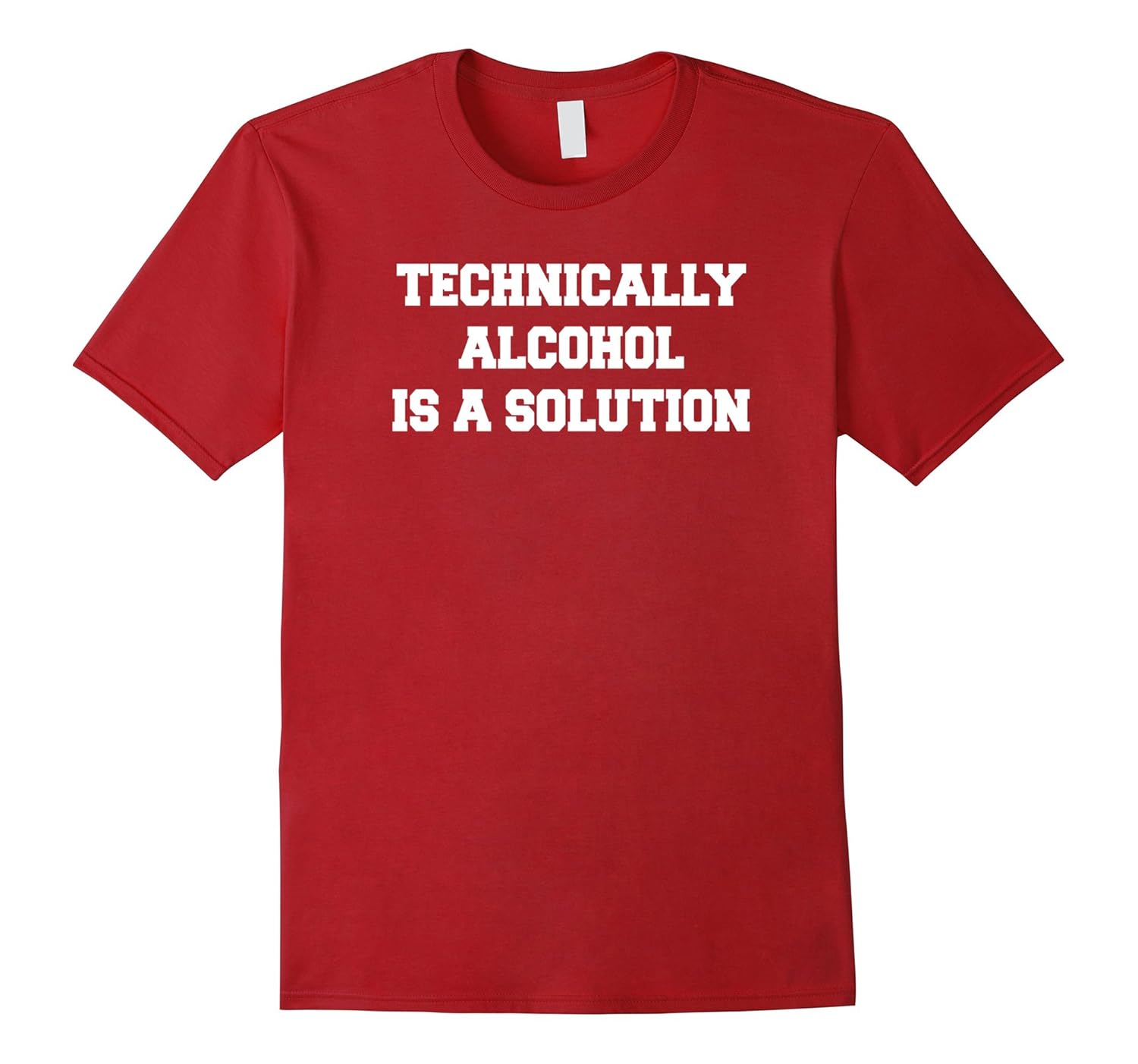 Technically Alcohol Is a Solution Funny T-Shirt-CL – Colamaga