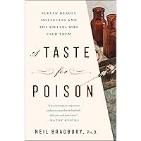 A Taste for Poison: Eleven Deadly Molecules and the Killers Who Used ...