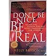 Don't Be Nice, Be Real: Balancing Passion for Self with Compassion for ...
