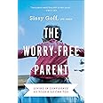 The Worry-Free Parent: Living in Confidence So Your Kids Can Too ...