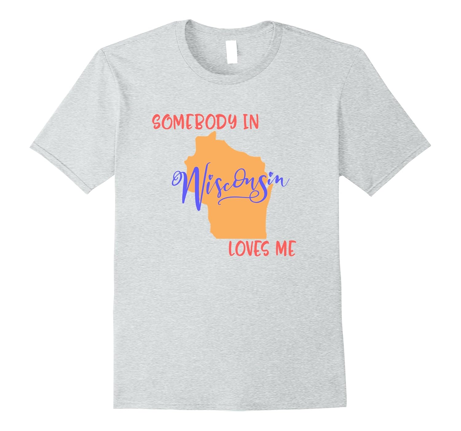 Somebody in Wisconsin Loves Me State T-shirt-TH – TEEHELEN