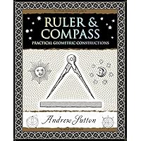 Ruler & Compass: Practical Geometric Constructions (Wooden Books North ...