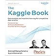 The Kaggle Book: Data analysis and machine learning for competitive ...