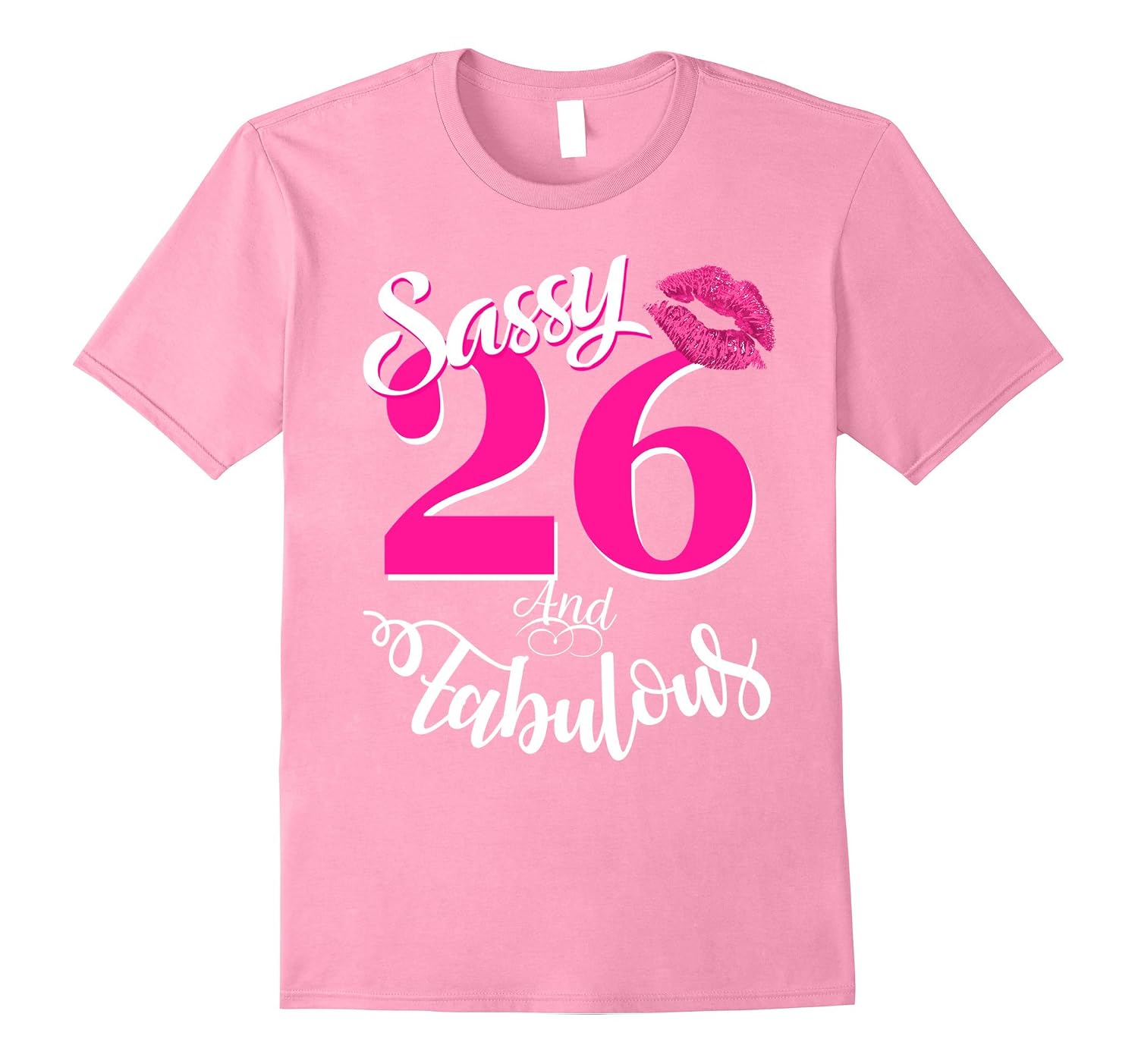 Sassy And Fabulous At 26 Year Old Funny 26th Birthday Tshirt Rose Sassy And Fabulous At 26 Year Old Funny 26th Birthday Tshirt Rose