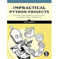 Impractical Python Projects: Playful Programming Activities to Make You ...