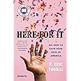 Here for It: Or, How to Save Your Soul in America; Essays: Thomas, R ...