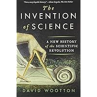 The Invention of Science: A New History of the Scientific Revolution ...