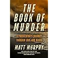 The Book of Murder: A Prosecutor's Journey Through Love and Death ...