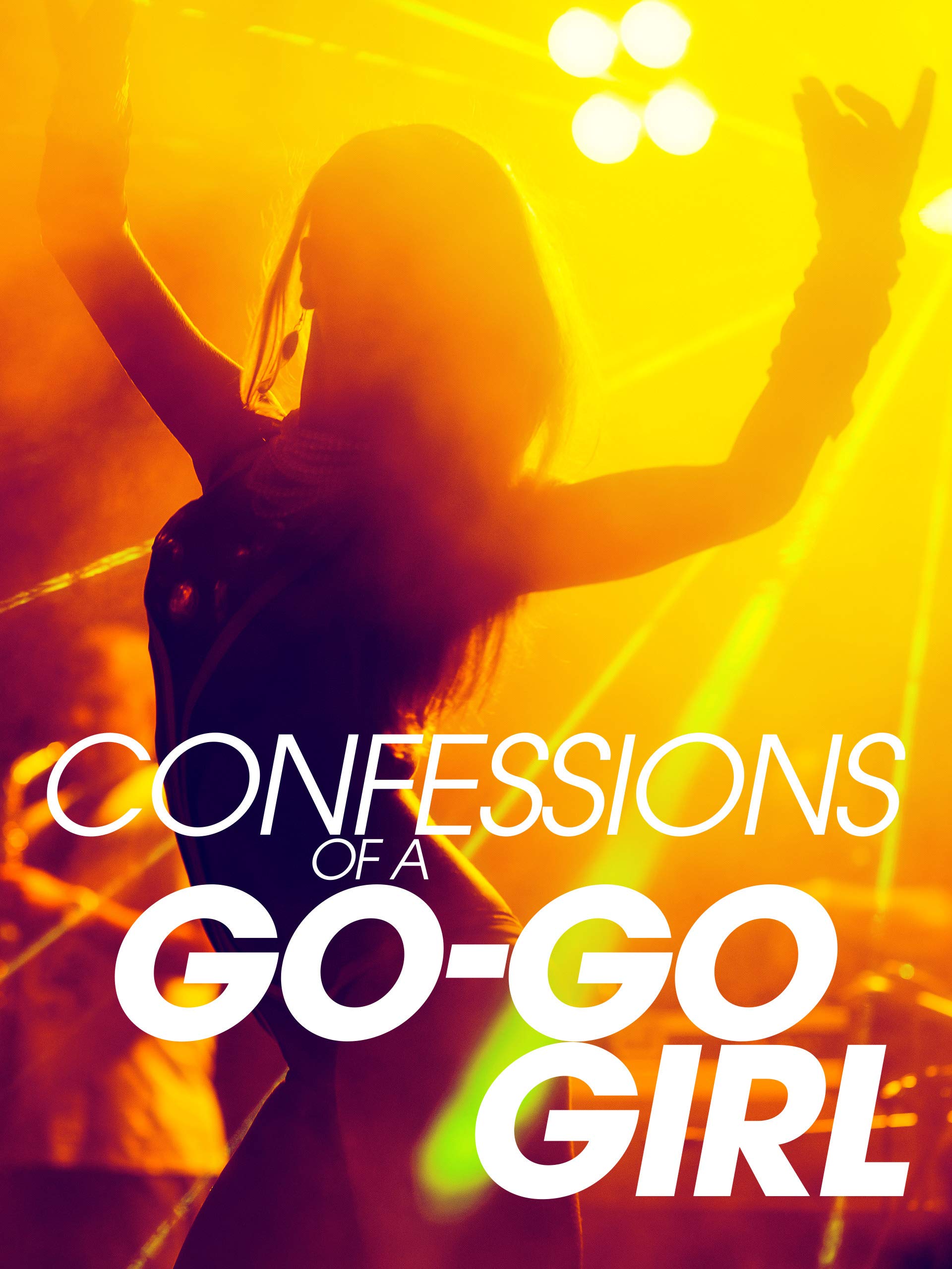 Watch Confessions of a Go-Go Girl | Prime Video